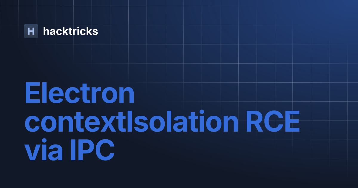 Electron contextIsolation RCE via IPC | hacktricks