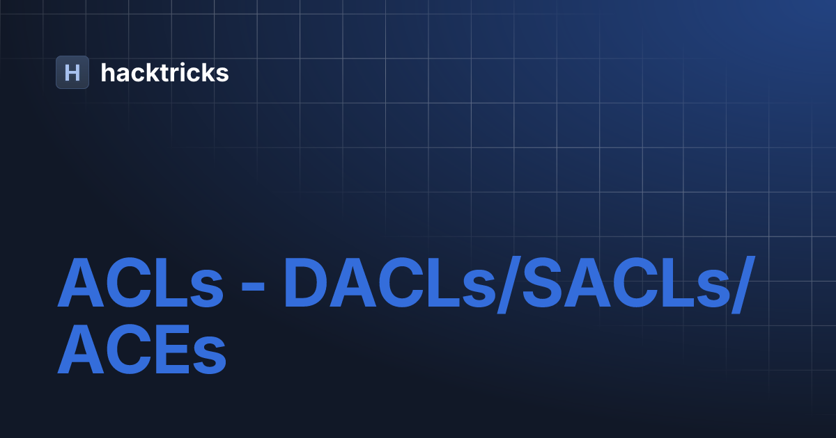 ACLs - DACLs/SACLs/ACEs | hacktricks