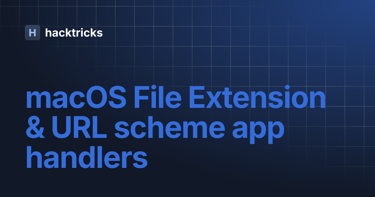 macOS File Extension & URL scheme app handlers | hacktricks