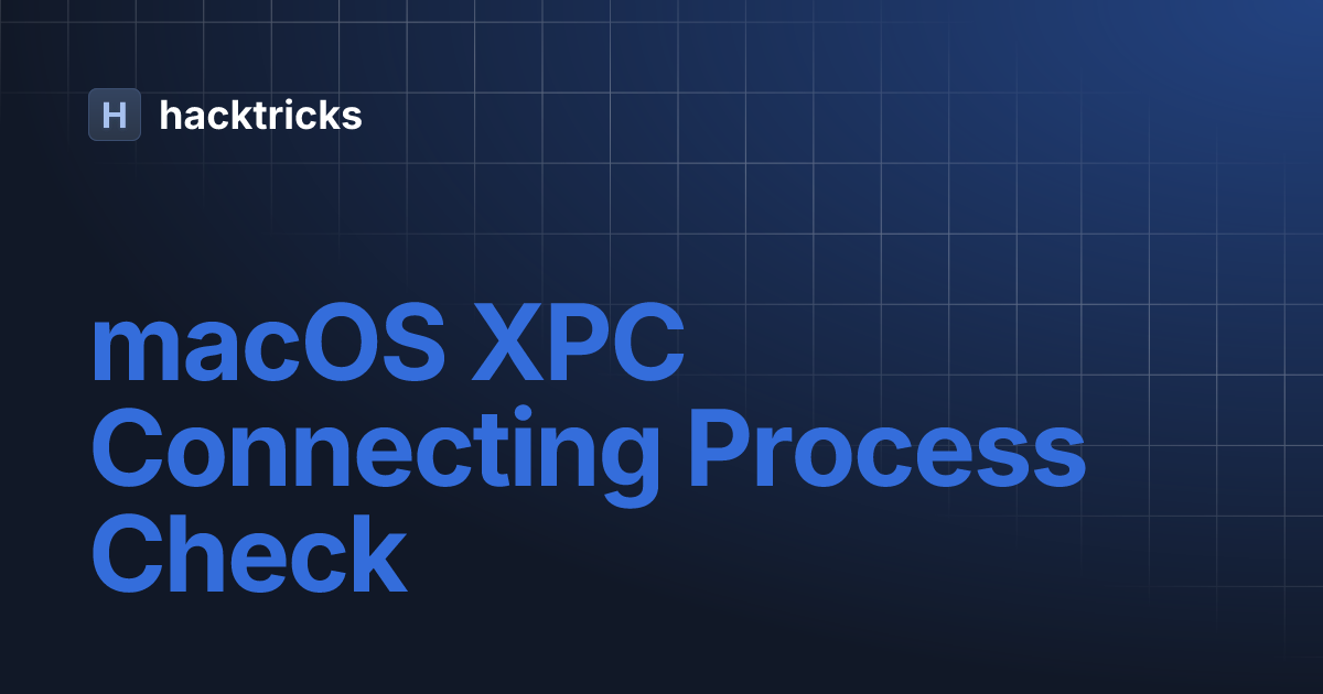 macOS XPC Connecting Process Check | hacktricks