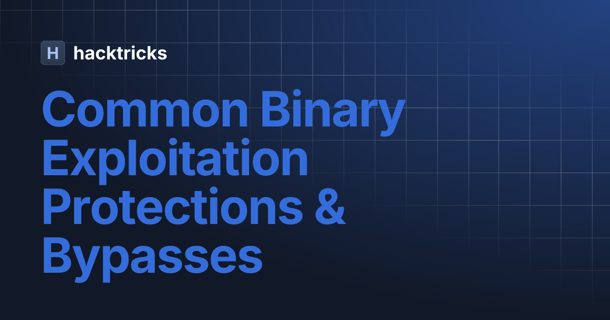 Common Binary Exploitation Protections & Bypasses | hacktricks