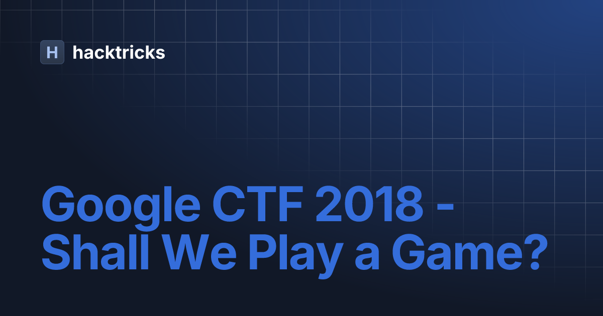 Google CTF 2018 - Shall We Play a Game? | hacktricks