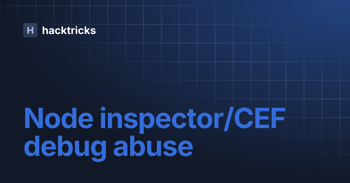 Node inspector/CEF debug abuse | hacktricks
