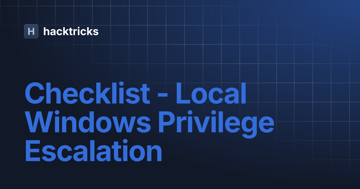 Checklist - Local Windows Privilege Escalation | hacktricks