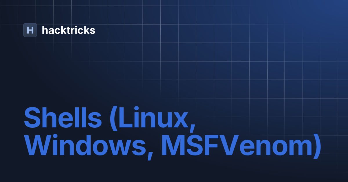 Shells (Linux, Windows, MSFVenom) | hacktricks