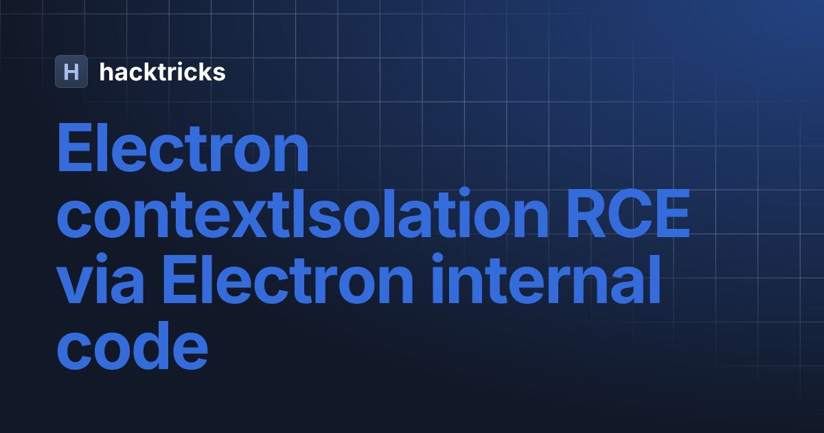 Electron contextIsolation RCE via Electron internal code | hacktricks