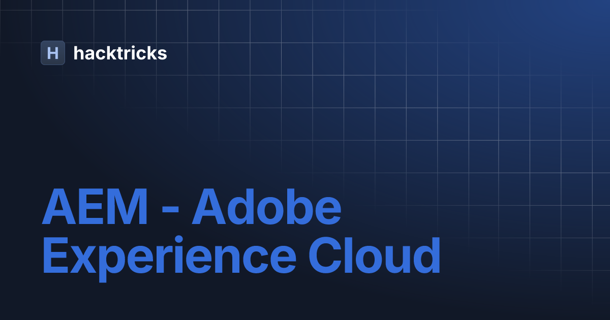 AEM - Adobe Experience Cloud | hacktricks