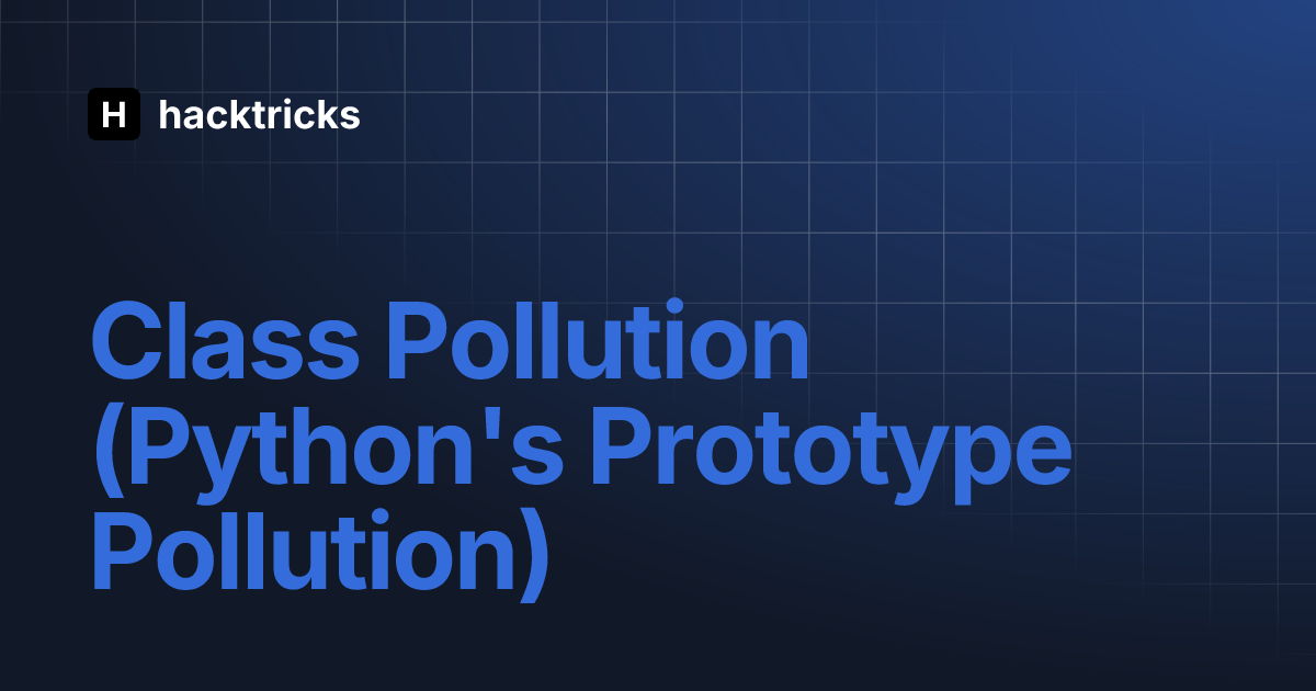Class Pollution (Python's Prototype Pollution) | hacktricks Class Pollution (Python's Prototype Pollution) | hacktricks