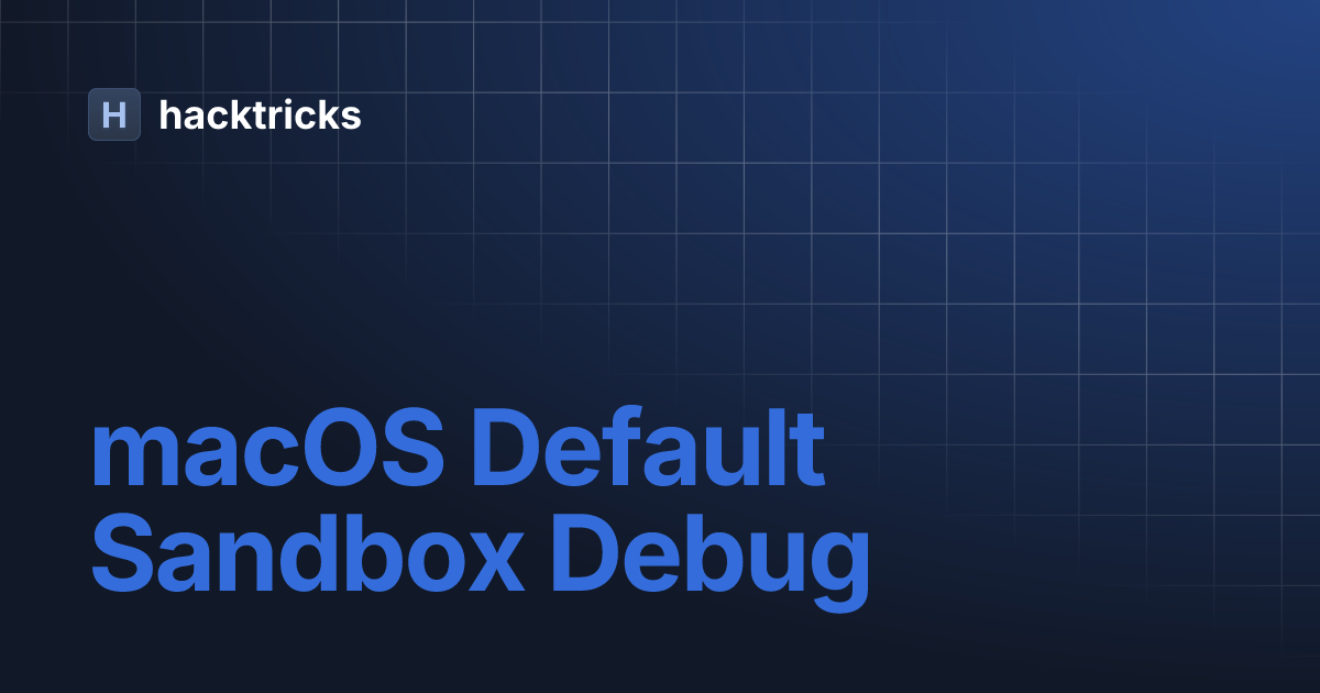 macOS Default Sandbox Debug | hacktricks