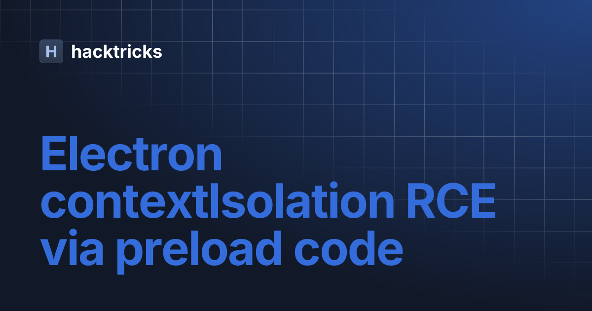 Electron contextIsolation RCE via preload code | hacktricks
