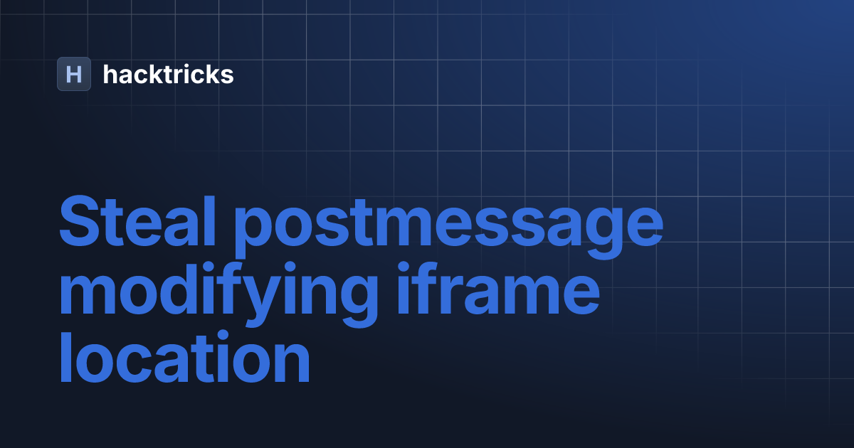 Steal postmessage modifying iframe location | hacktricks