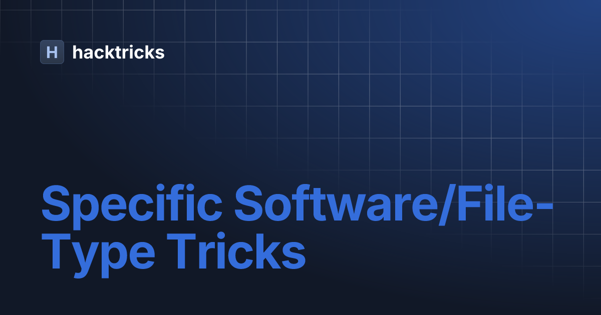 Specific Software/File-Type Tricks | hacktricks