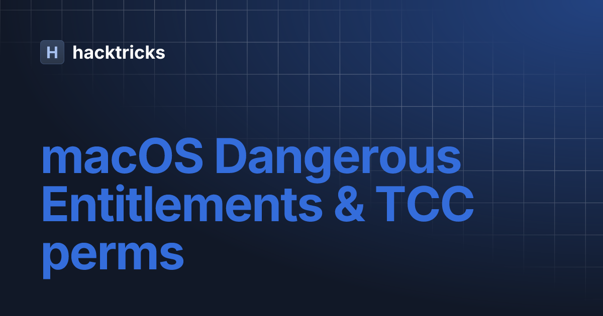 macOS Dangerous Entitlements & TCC perms | hacktricks