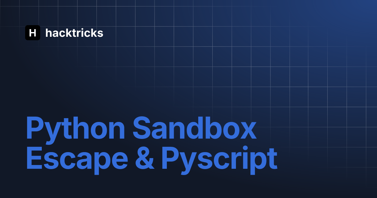 Python Sandbox Escape & Pyscript | hacktricks Python Sandbox Escape & Pyscript | hacktricks